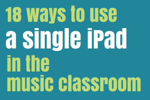 18 Ways To Use A Single iPad In The Music Classroom – Midnight Music