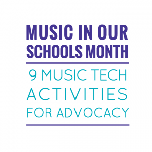 Music In Our Schools Month - 9 Music Tech Activities for Music Advocacy ...
