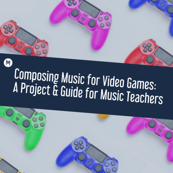 Composing Music for Video Games: A Project & Guide for Music Teachers ...