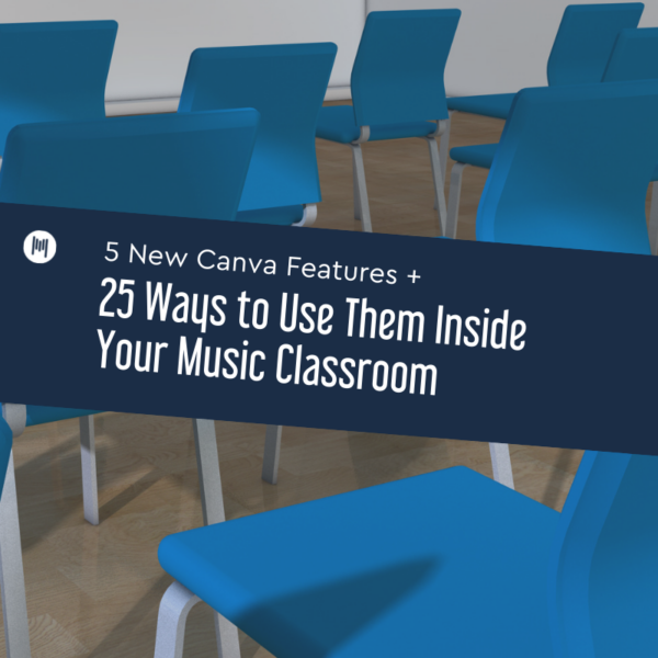 5 New Canva Features + 25 Ways to Use Them Inside Your Music Classroom ...